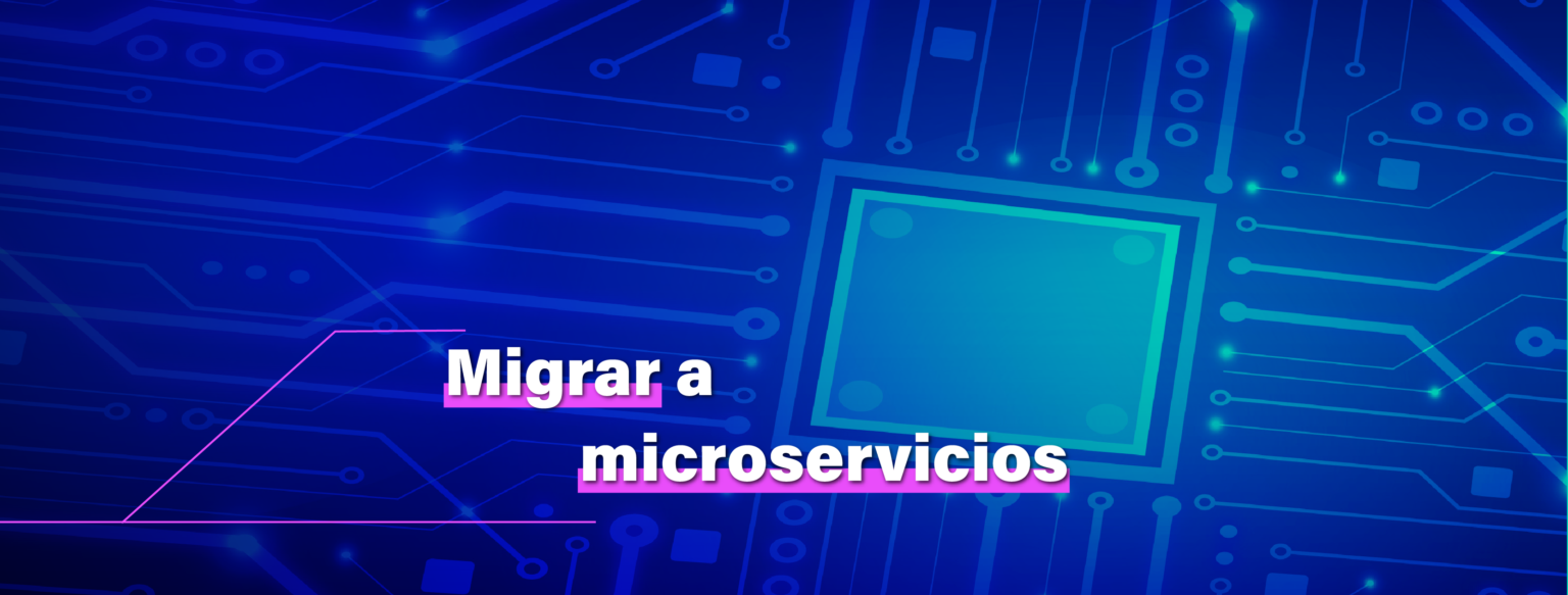 Claves para migrar a una arquitectura de microservicios